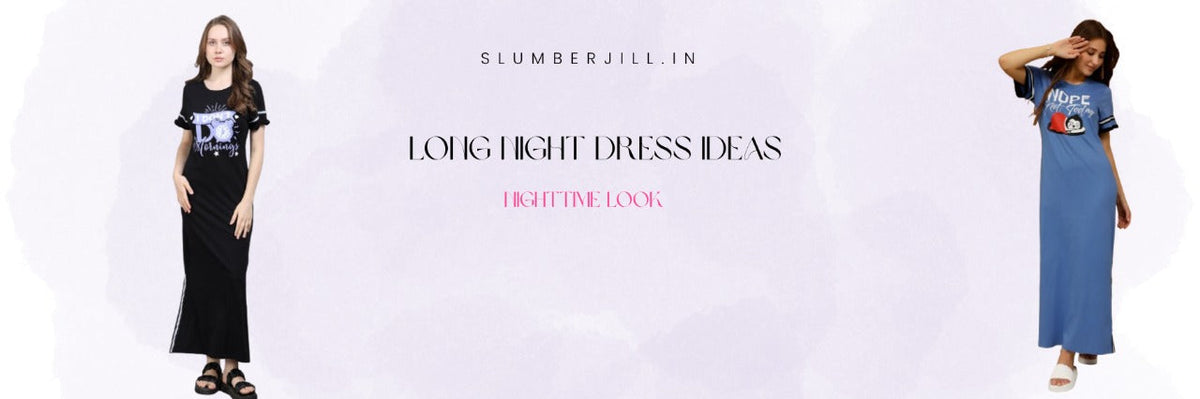 Long Night Dress Ideas for a Luxurious Nighttime Look – SlumberJill
